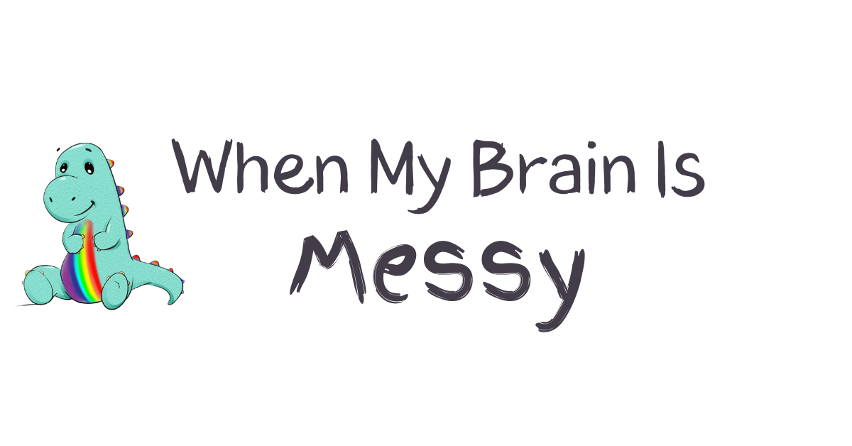 When My Brain Is Messy